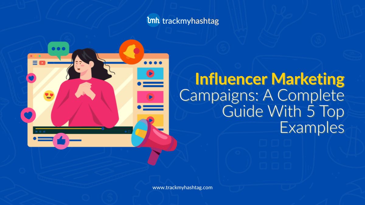 Influencer Marketing Campaigns: A Complete Guide With 5 Top Examples