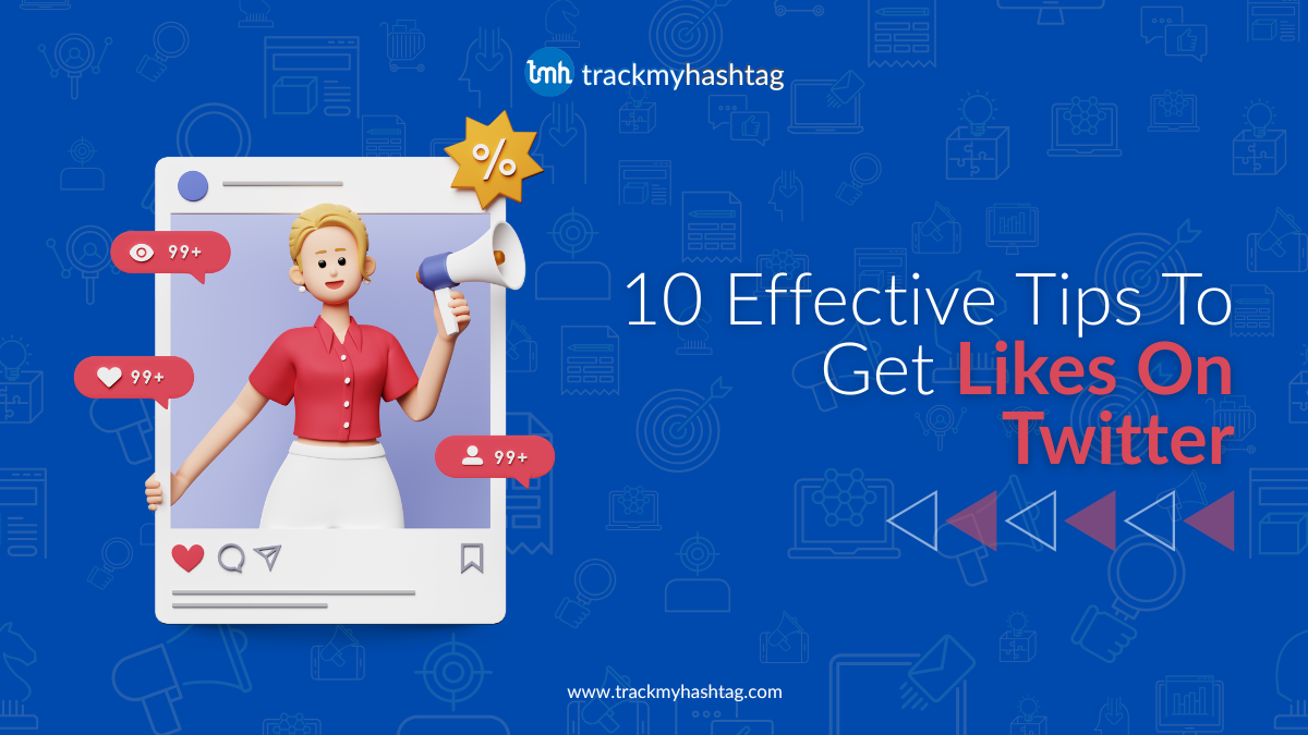 10 Effective Tips To Get Likes On Twitter - TrackMyHashtag